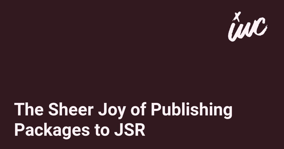 The Sheer Joy of Publishing Packages to JSR | i. welch canavan